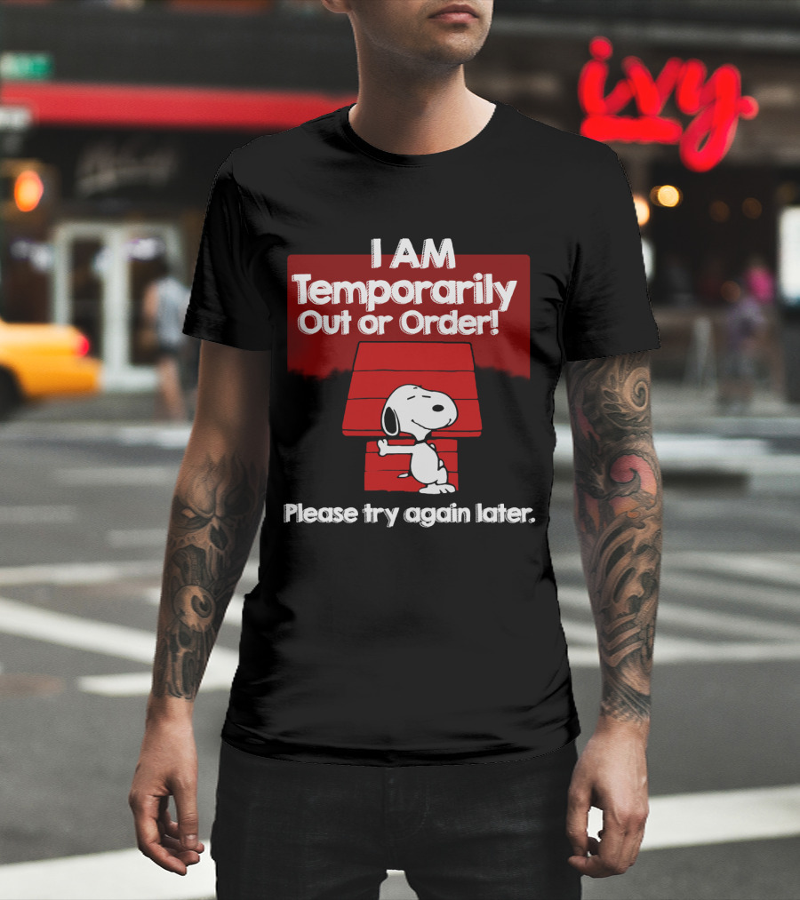 I Am Temporarily Out Of Order Snoopy Please Try Again Later Peanuts Movie T-Shirt
