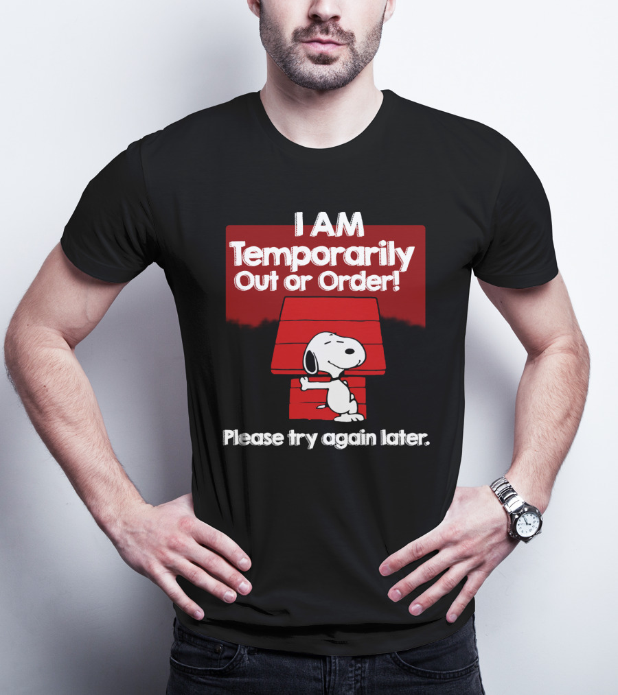 I Am Temporarily Out Of Order Snoopy Please Try Again Later Peanuts Movie T-Shirt