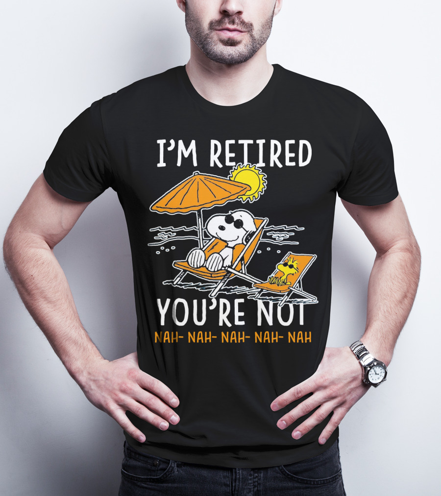 I'm Retired You're Not Snoopy Nah Nah Nah The Peanuts Movie T-Shirt
