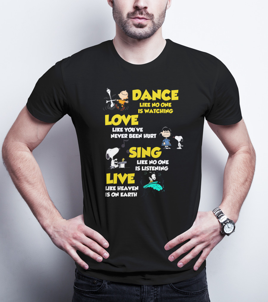 Dance Love Sing Live Like Heaven Is On Earth Positive Snoopy The Peanuts Movie T-Shirt