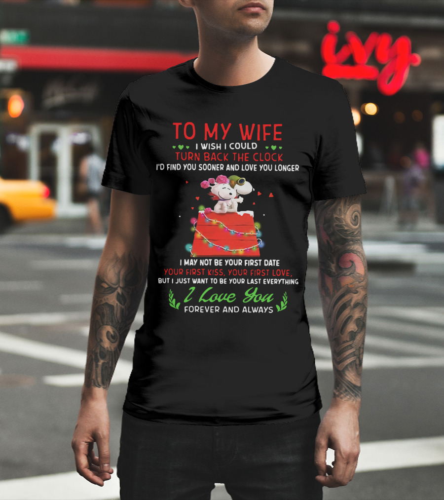 To My Wife I Wish I Could Turn Back The Clock Snoopy Love You Forever And Always T-Shirt
