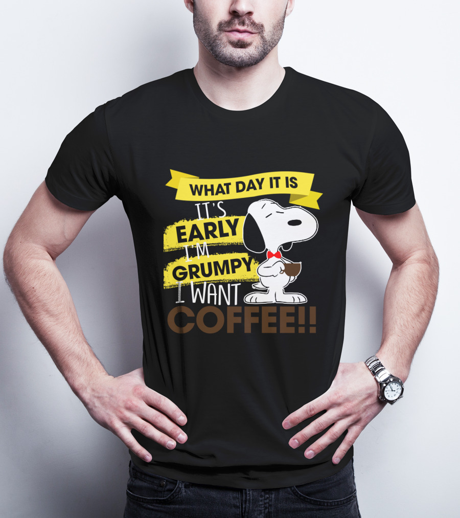 Snoopy I Don't Care What Day It Is It's Early I'm Grumpy I Want Coffee Peanuts T-Shirt