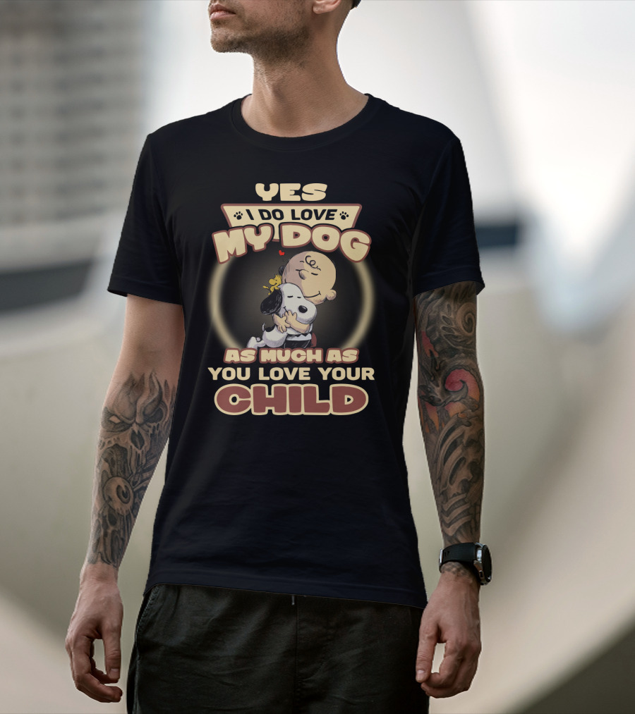 Yes I Do Love My Dog As Much As You Love Your Child Snoopy And Charlie Hugging T-Shirt