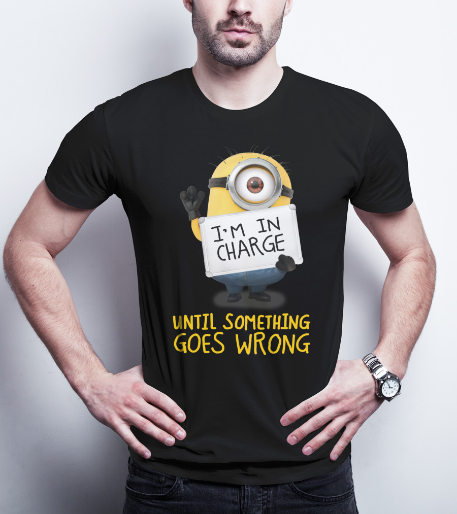 I'm In Charge Until Something Goes Wrong Minions Despicable Me T-Shirt