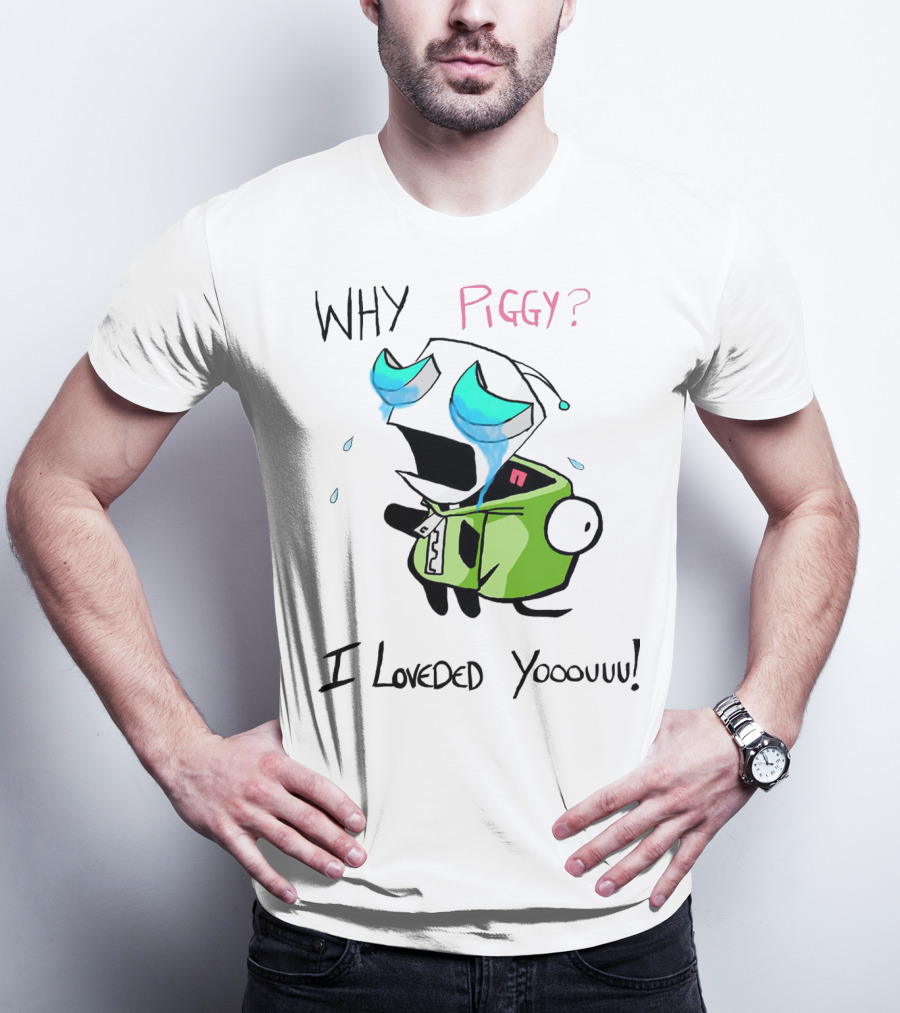 Why Piggy I Loveded You Gir Invader Zim Crying Scene T-Shirt