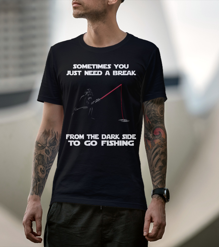 Sometimes You Just Need A Break From The Dark Side To Go Fishing Darth Vader Star Wars T-Shirt