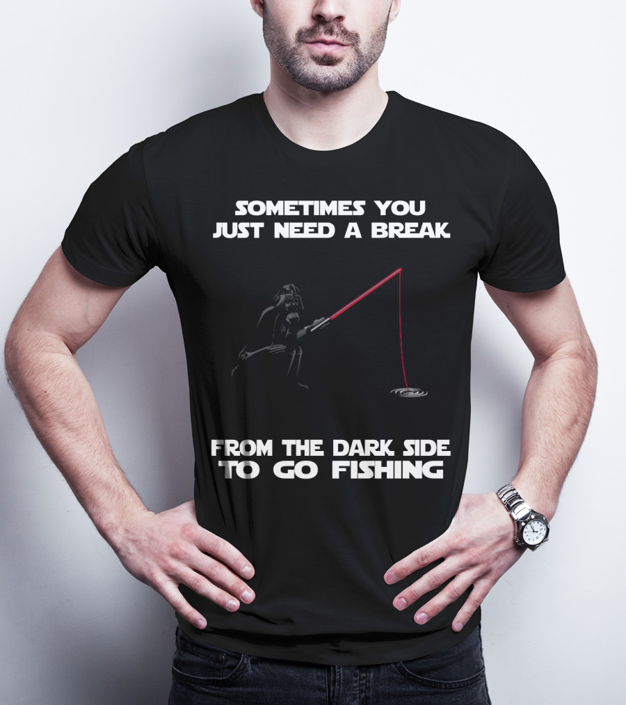 Sometimes You Just Need A Break From The Dark Side To Go Fishing Darth Vader Star Wars T-Shirt