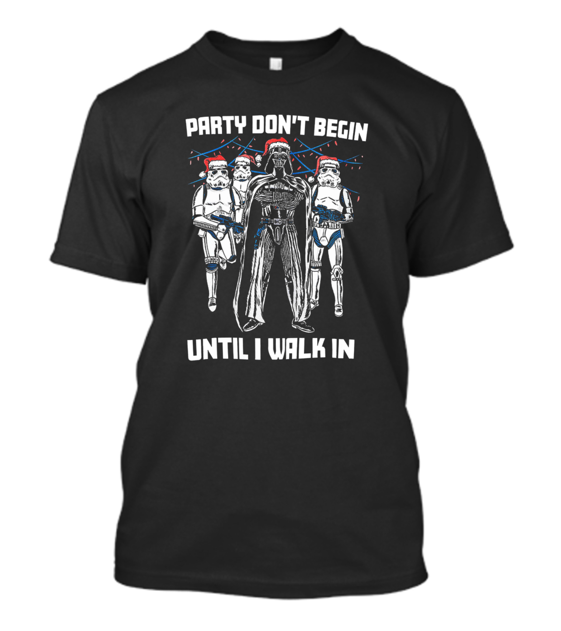 Party Don't Begin Until I Walk In Darth Vader Santa Stormtroopers Star Wars T-Shirt