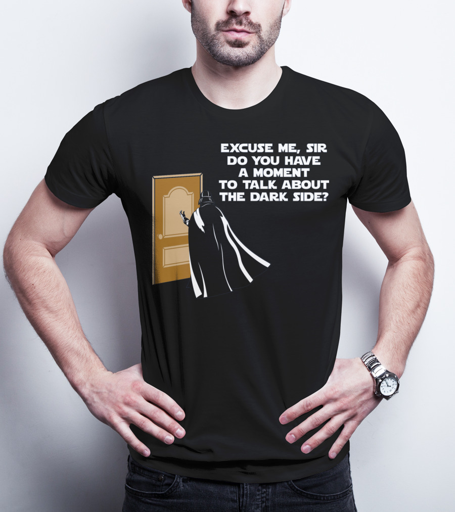 Excuse Me Sir Do You Have A Moment To Talk About The Dark Side Door Knock T-Shirt