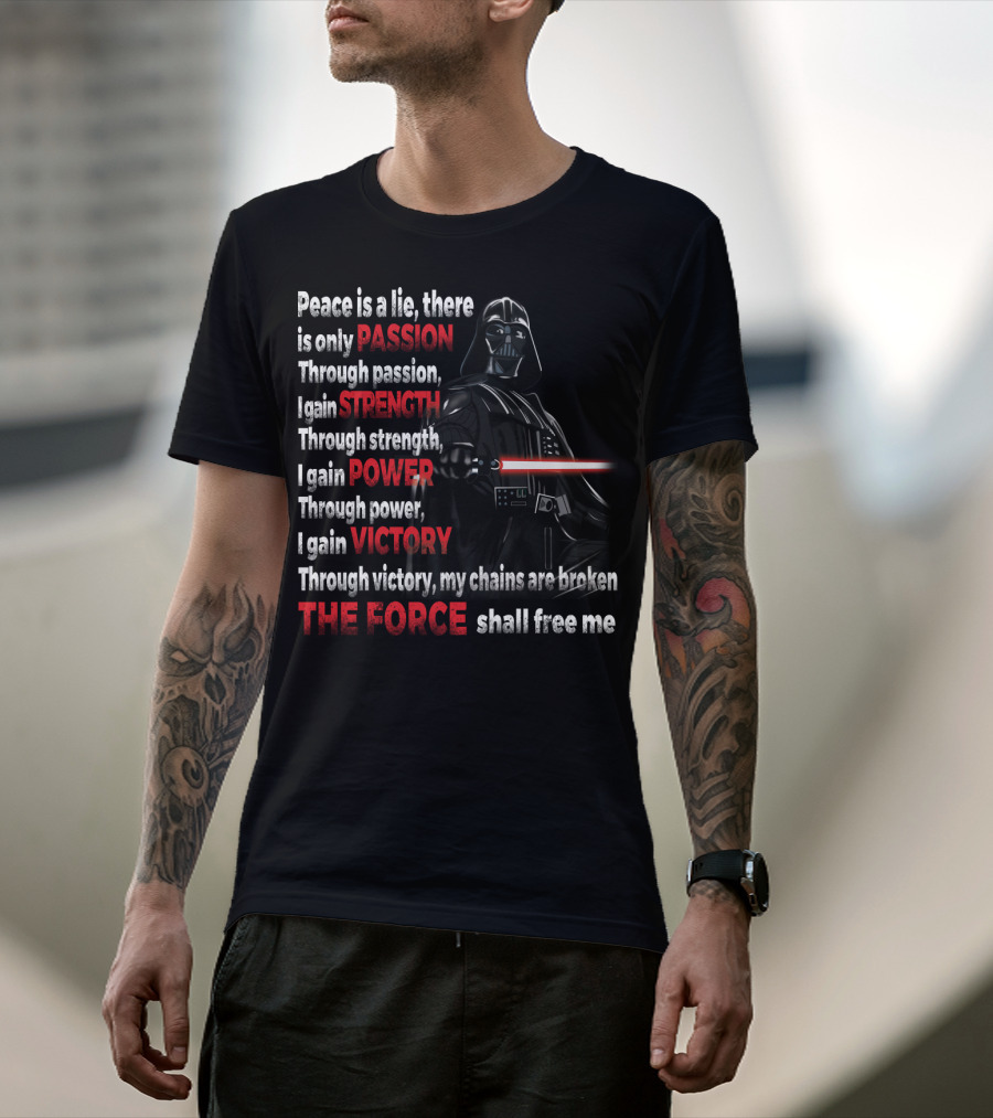 Darth Vader Peace Is A Lie Passion Strength Power Victory The Force Shall Free Me T-Shirt