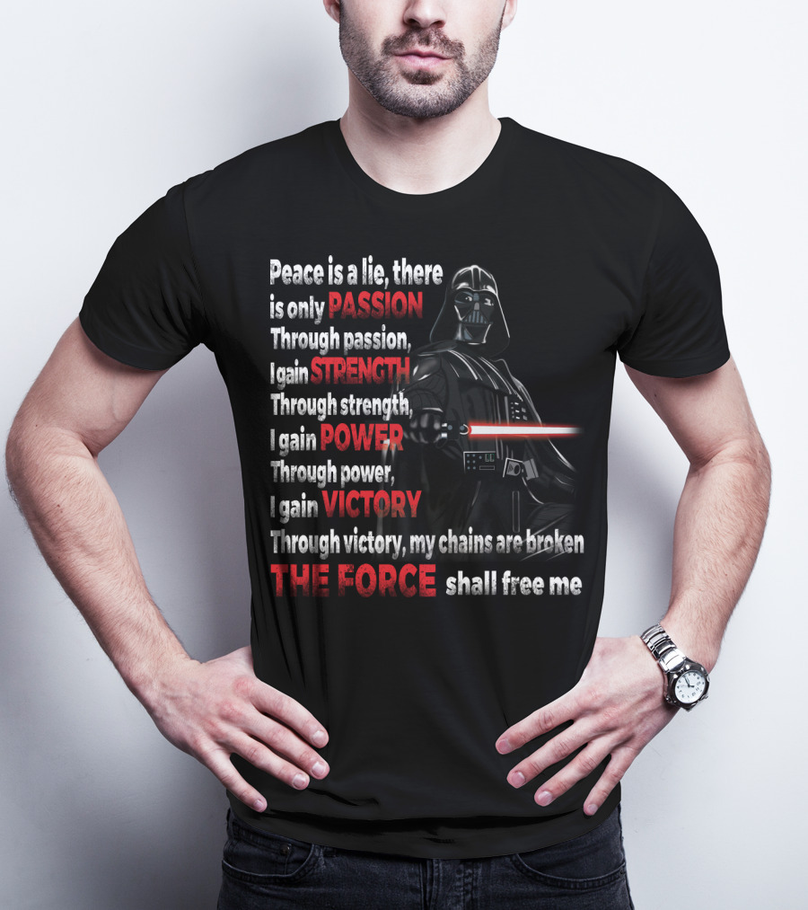 Darth Vader Peace Is A Lie Passion Strength Power Victory The Force Shall Free Me T-Shirt