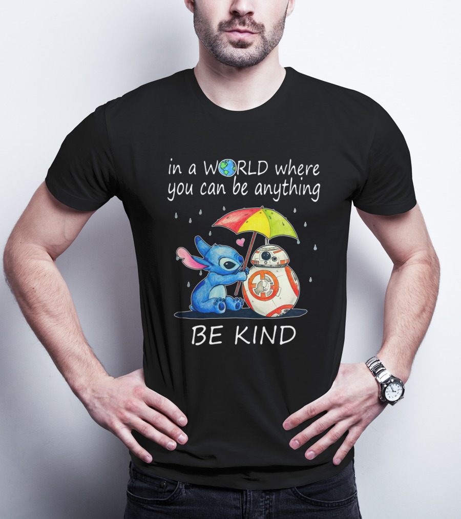 In A World Where You Can Be Anything Be Kind BB-8 And Stitch Under Umbrella T-Shirt