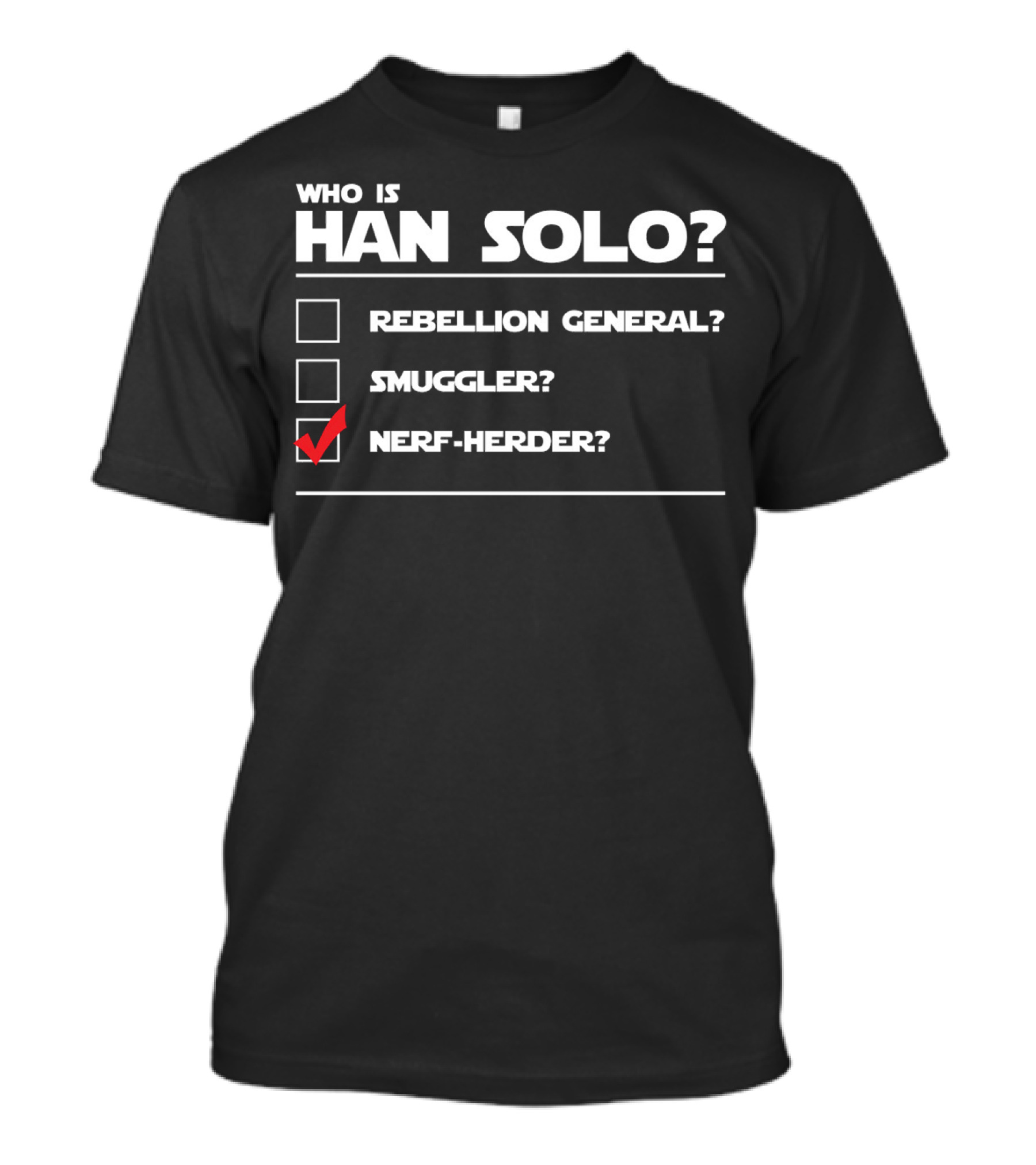 Han Solo Star Wars Who Is Han Solo Rebellion General Smuggler Nerf-Herder T-Shirt