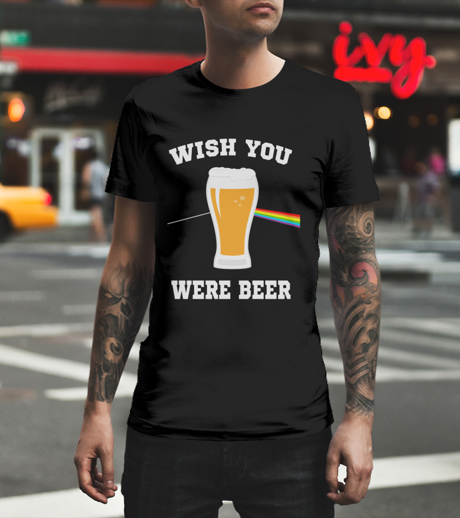 Wish You Were Beer Funny Beer Lovers Rainbow Prism Pint T-Shirt