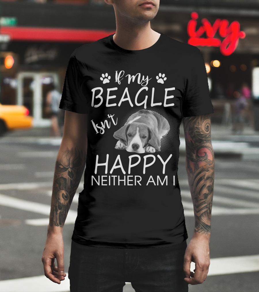 If My Beagle Isn't Happy Neither Am I Beagle T-Shirt