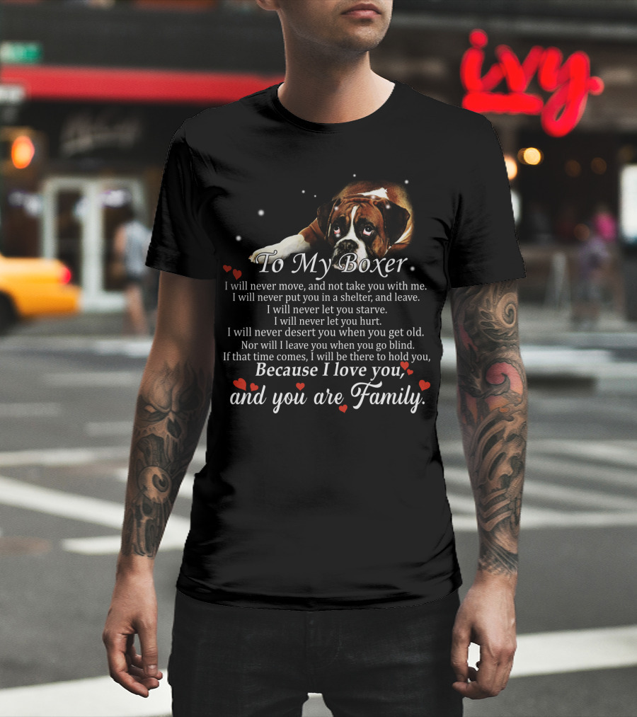 To My Boxer Because I Love You And You Are Family T-Shirt