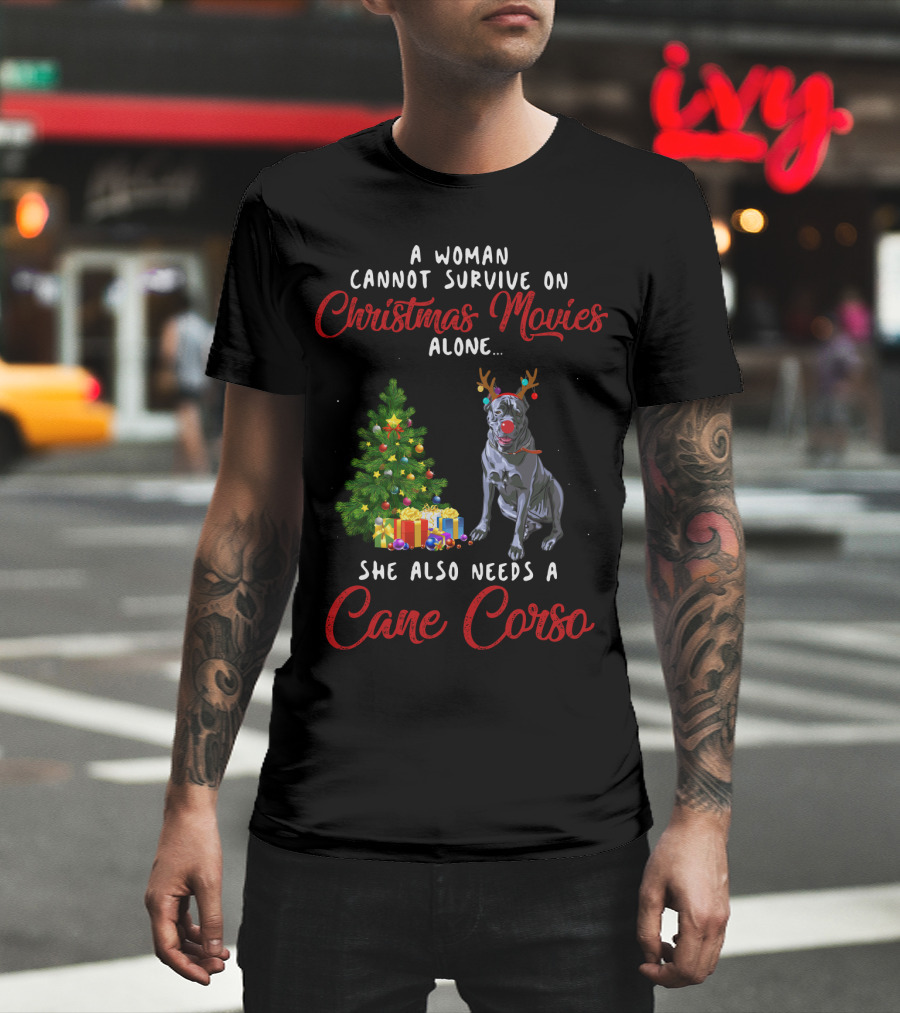 A Woman Cannot Survive On Christmas Movies Alone She Also Needs A Cane Corso Holiday T-Shirt