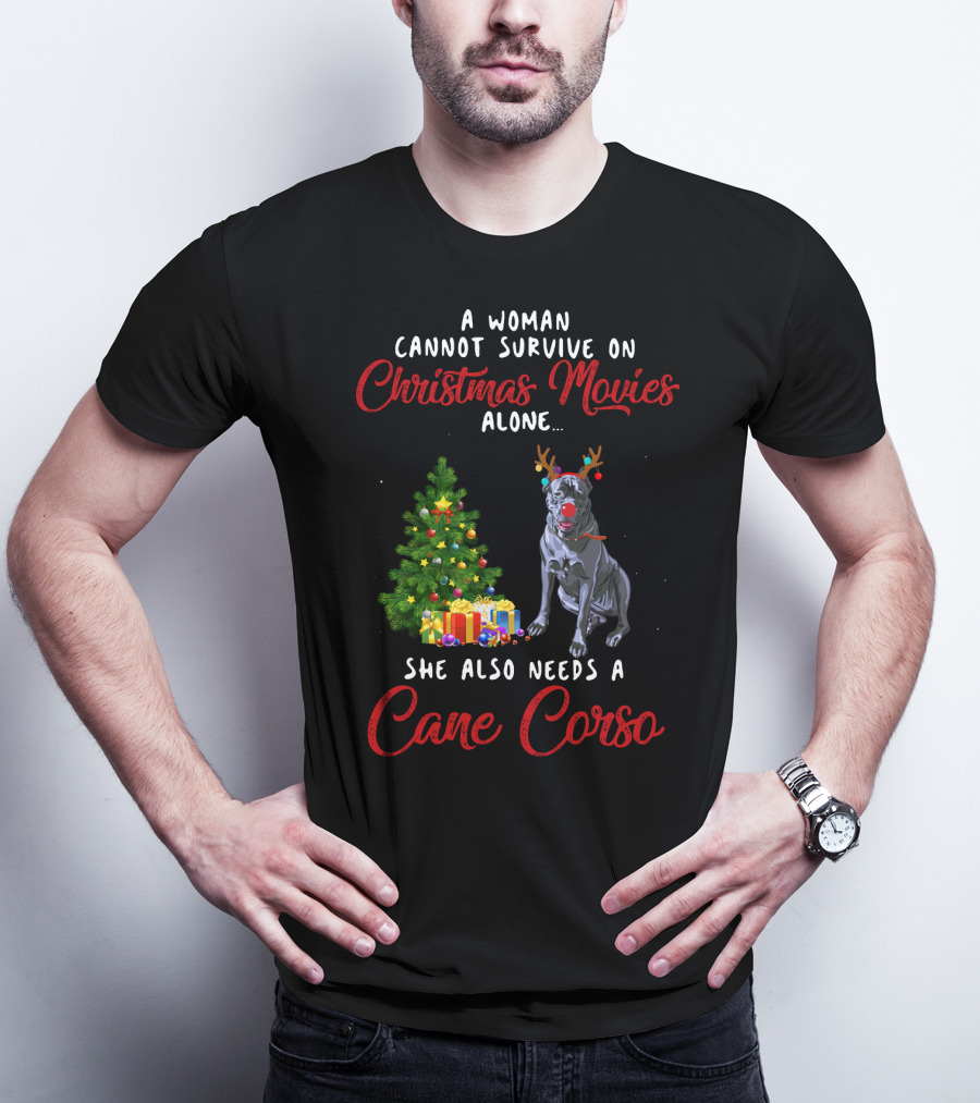 A Woman Cannot Survive On Christmas Movies Alone She Also Needs A Cane Corso Holiday T-Shirt