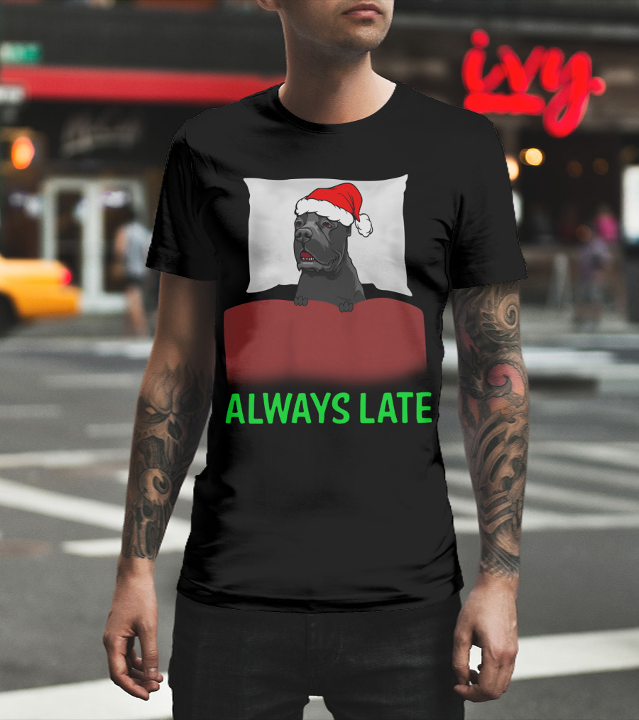 Cane Corso Always Late With Santa Hat T-Shirt