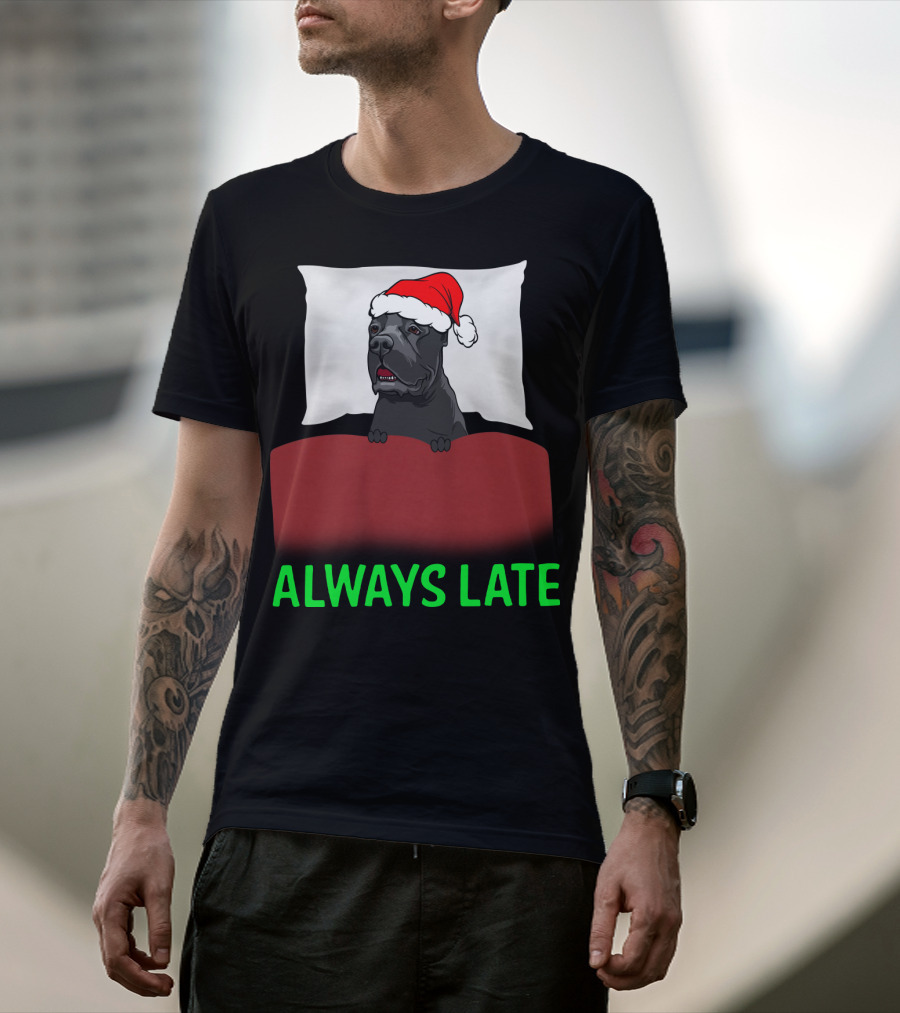 Cane Corso Always Late With Santa Hat T-Shirt