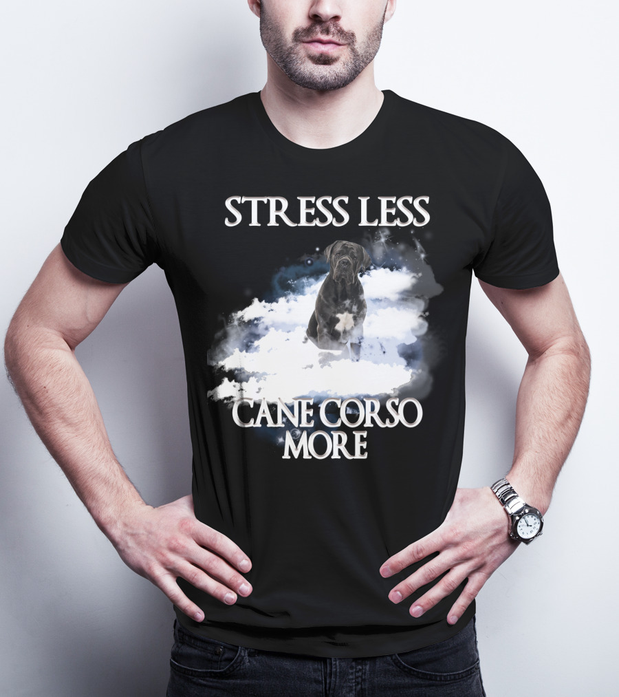 STRESS LESS CANE CORSO MORE Clouds And Cane Corso Dog T-Shirt