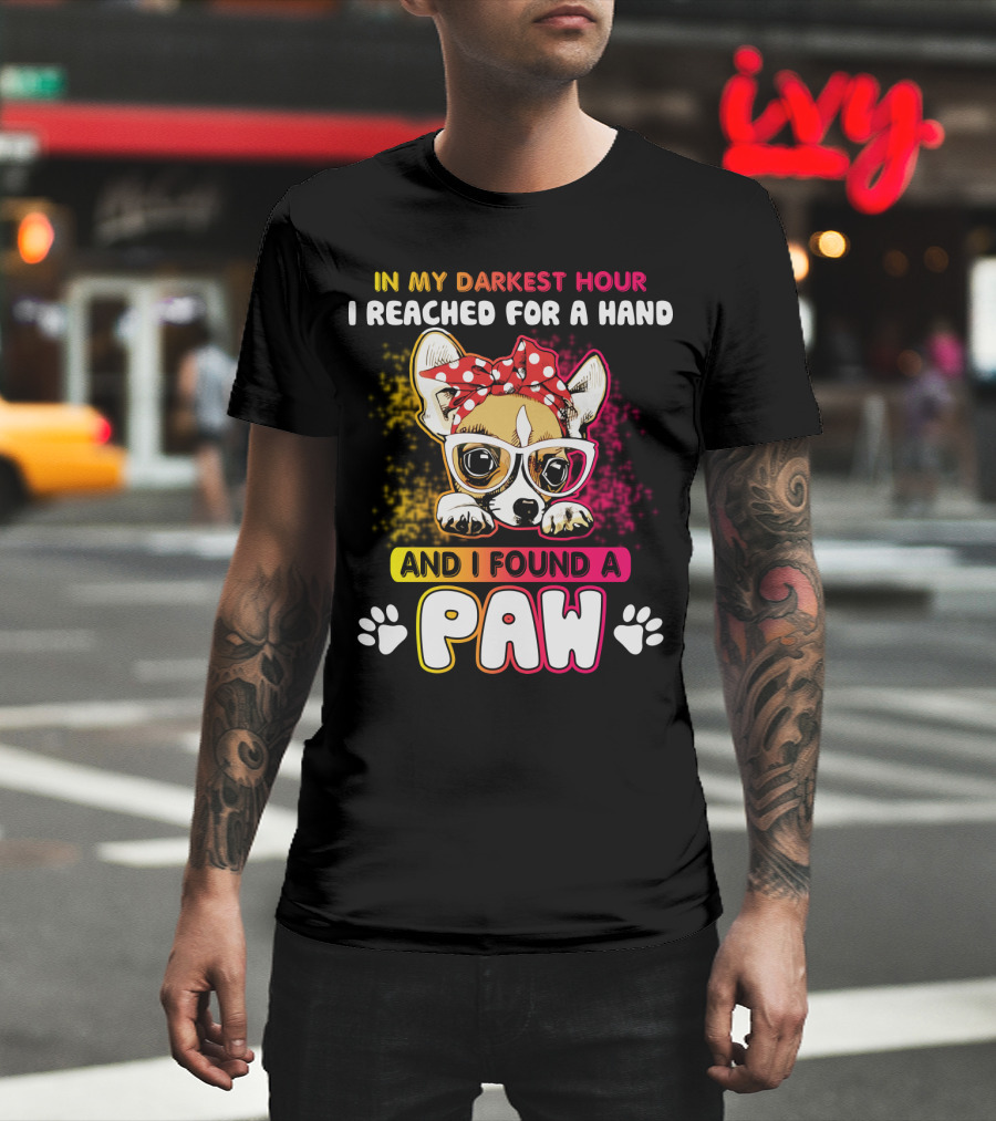 In My Darkest Hour I Reached For A Hand And I Found A Paw T-Shirt