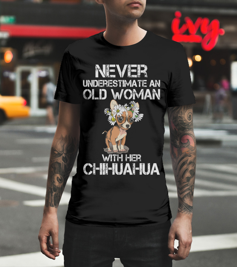 Never Underestimate An Old Woman With Her Chihuahua T-Shirt