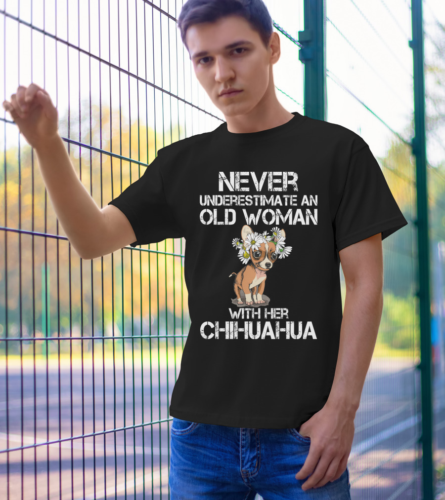 Never Underestimate An Old Woman With Her Chihuahua T-Shirt