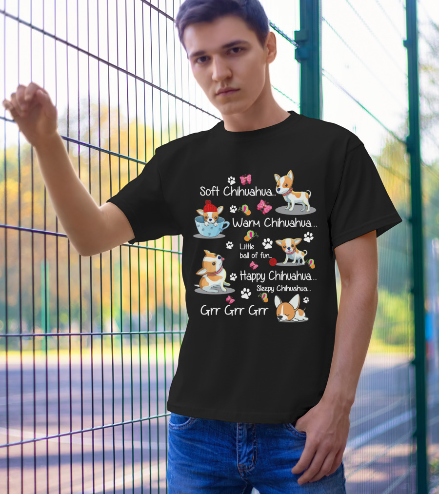 Soft Chihuahua Warm Chihuahua Little Ball Of Fun Happy Chihuahua Sleepy Chihuahua Grr Grr Grr T-Shirt
