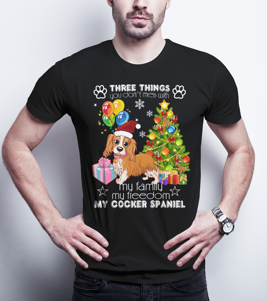 Three Things You Don't Mess With My Family My Freedom My Cocker Spaniel T-Shirt
