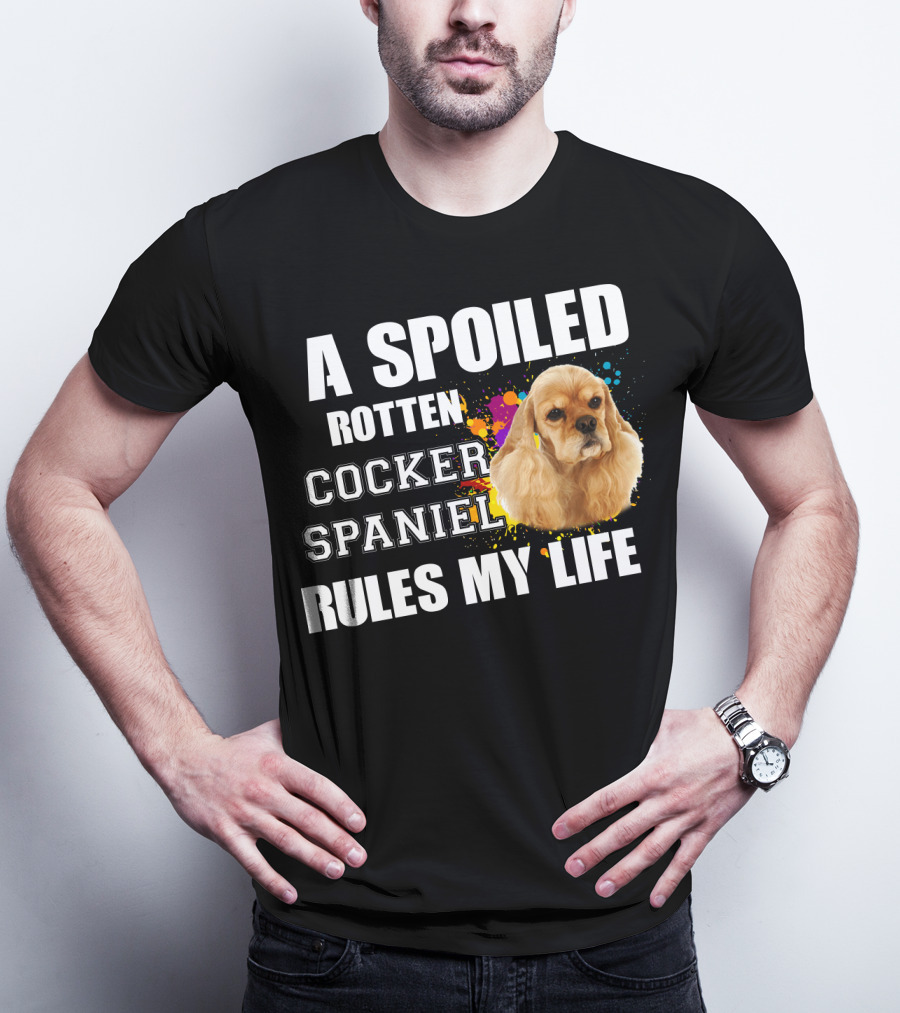 A Spoiled Rotten Cocker Spaniel Rules My Life T-Shirt