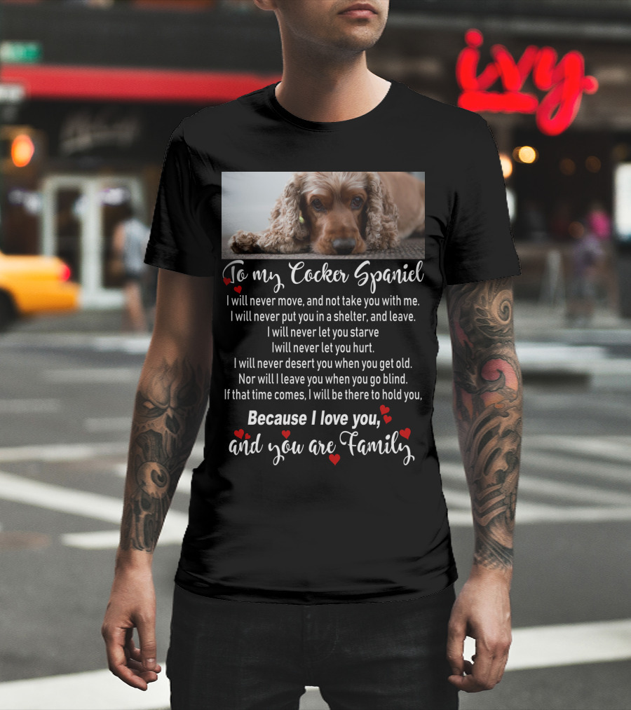 To My Cocker Spaniel Because I Love You And You Are Family T-Shirt