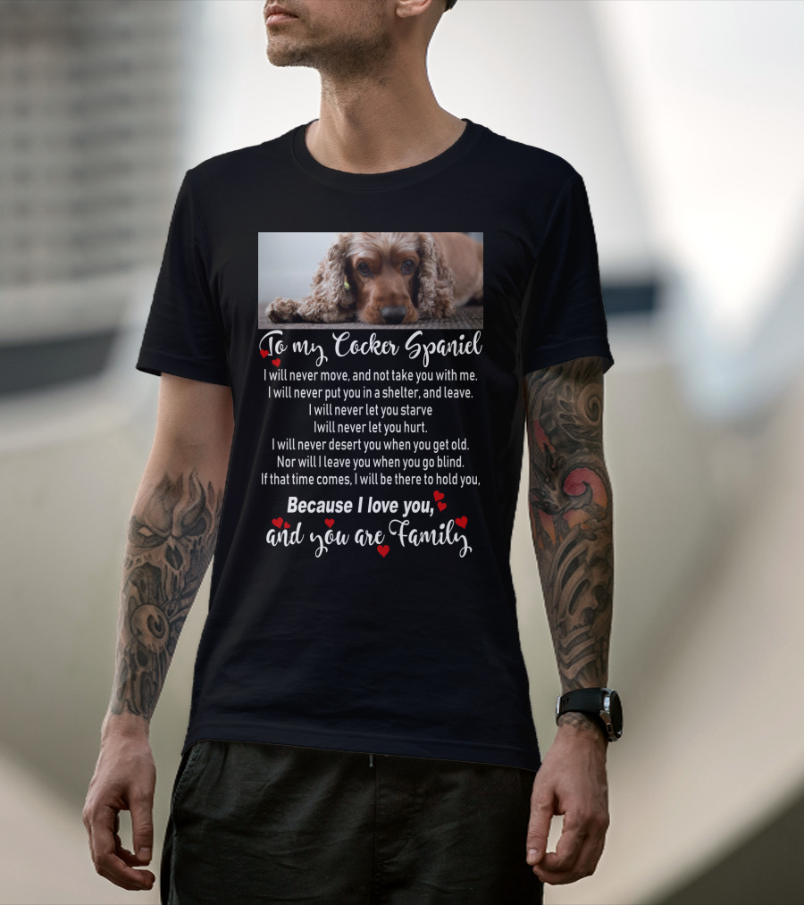 To My Cocker Spaniel Because I Love You And You Are Family T-Shirt