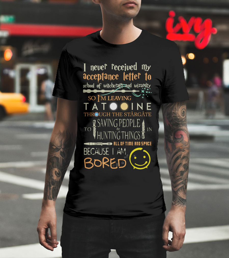 Acceptance Letter Witchcraft Wizardry Leaving Tatooine Stargate Saving People Hunting Things All Time Space Bored T-Shirt