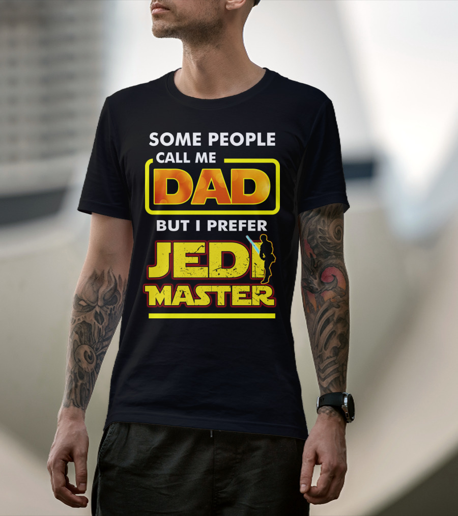 Some People Call Me Dad But I Prefer Jedi Master Father's Day Star Wars Inspired T-Shirt
