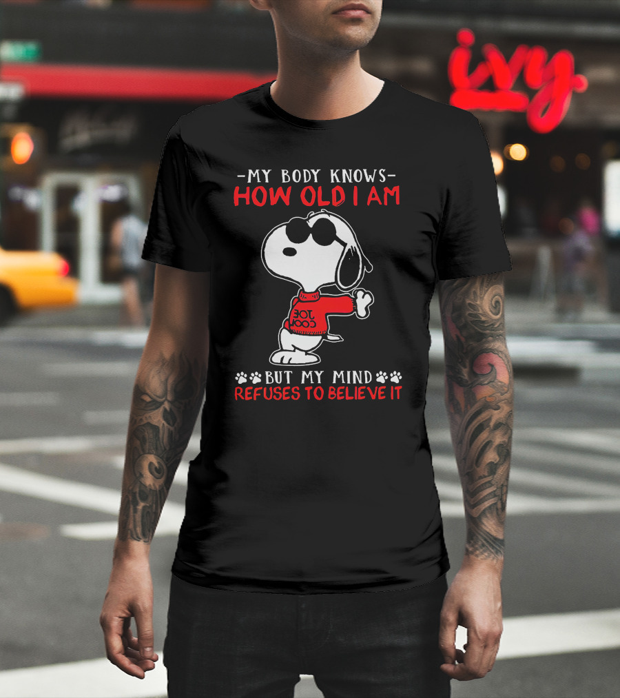 Snoopy My Body Knows How Old I Am But My Mind Refuses To Believe It Joe Cool T-Shirt