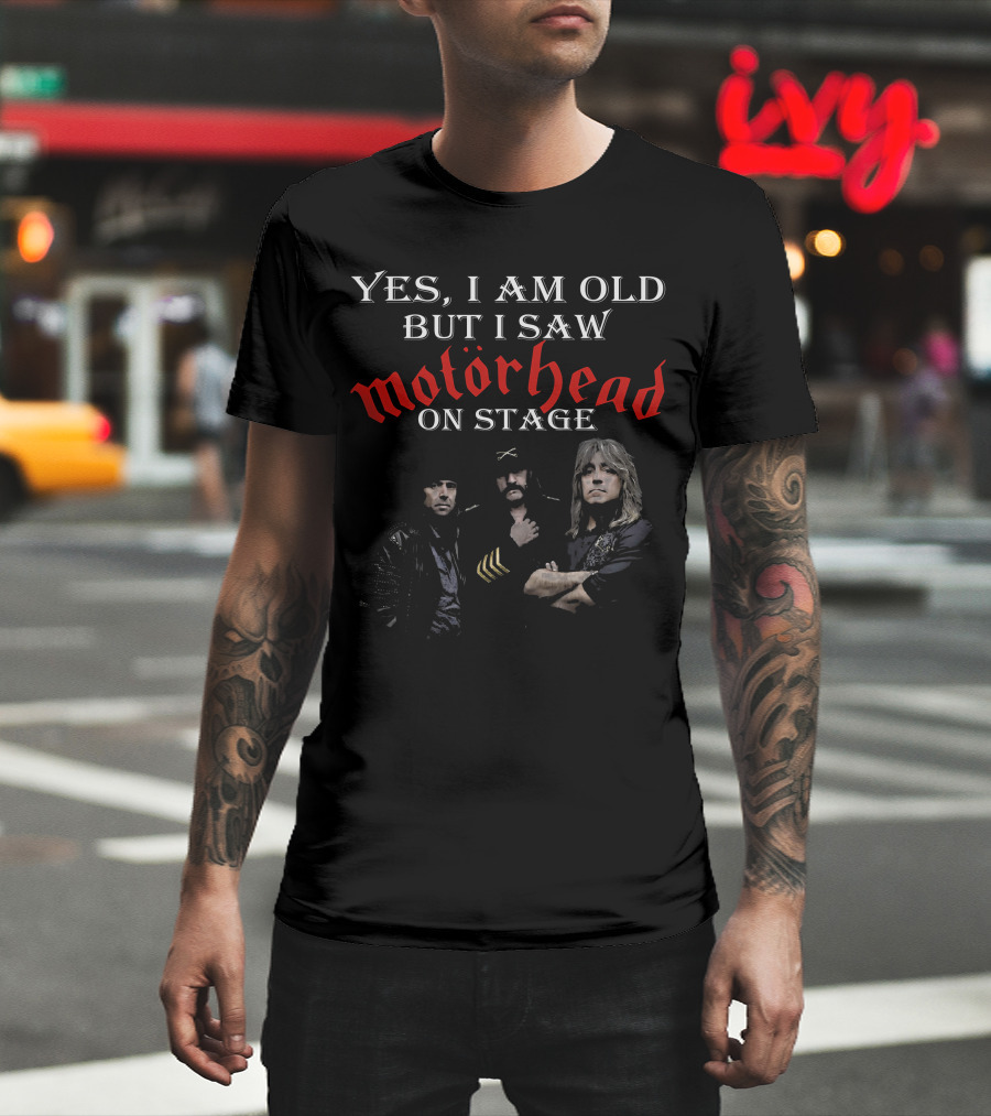 Yes I Am Old But I Saw Motörhead On Stage T-Shirt
