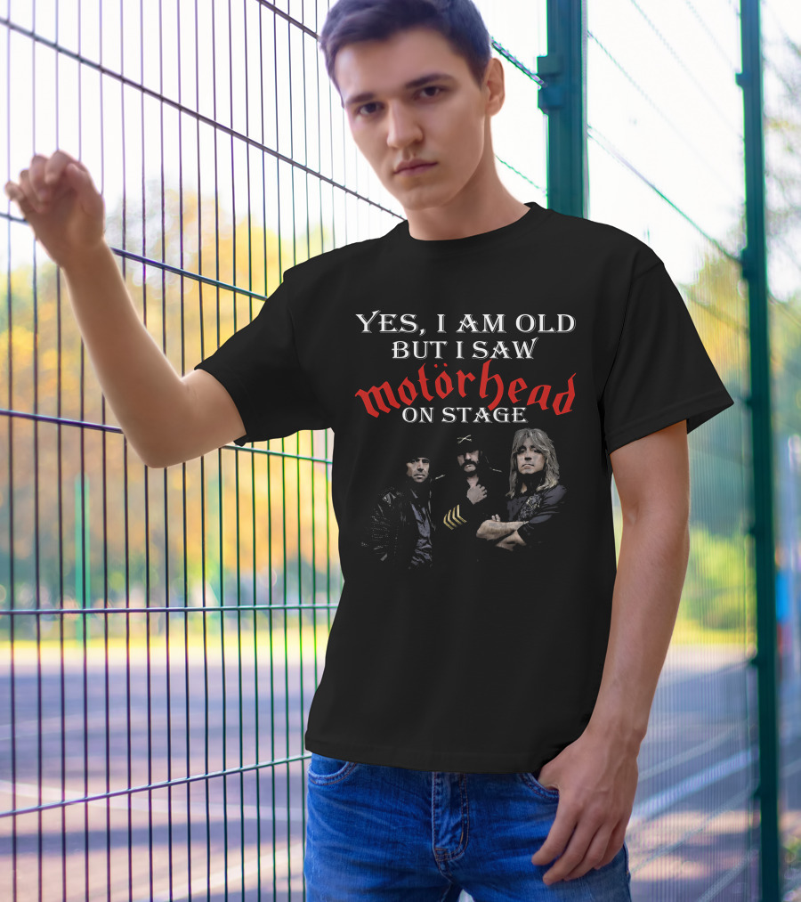 Yes I Am Old But I Saw Motörhead On Stage T-Shirt