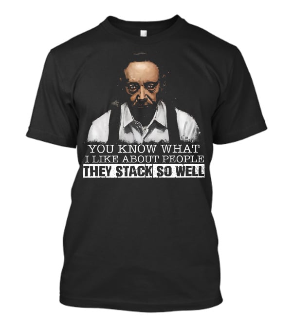 You Know What I Like About People They Stack So Well T-Shirt
