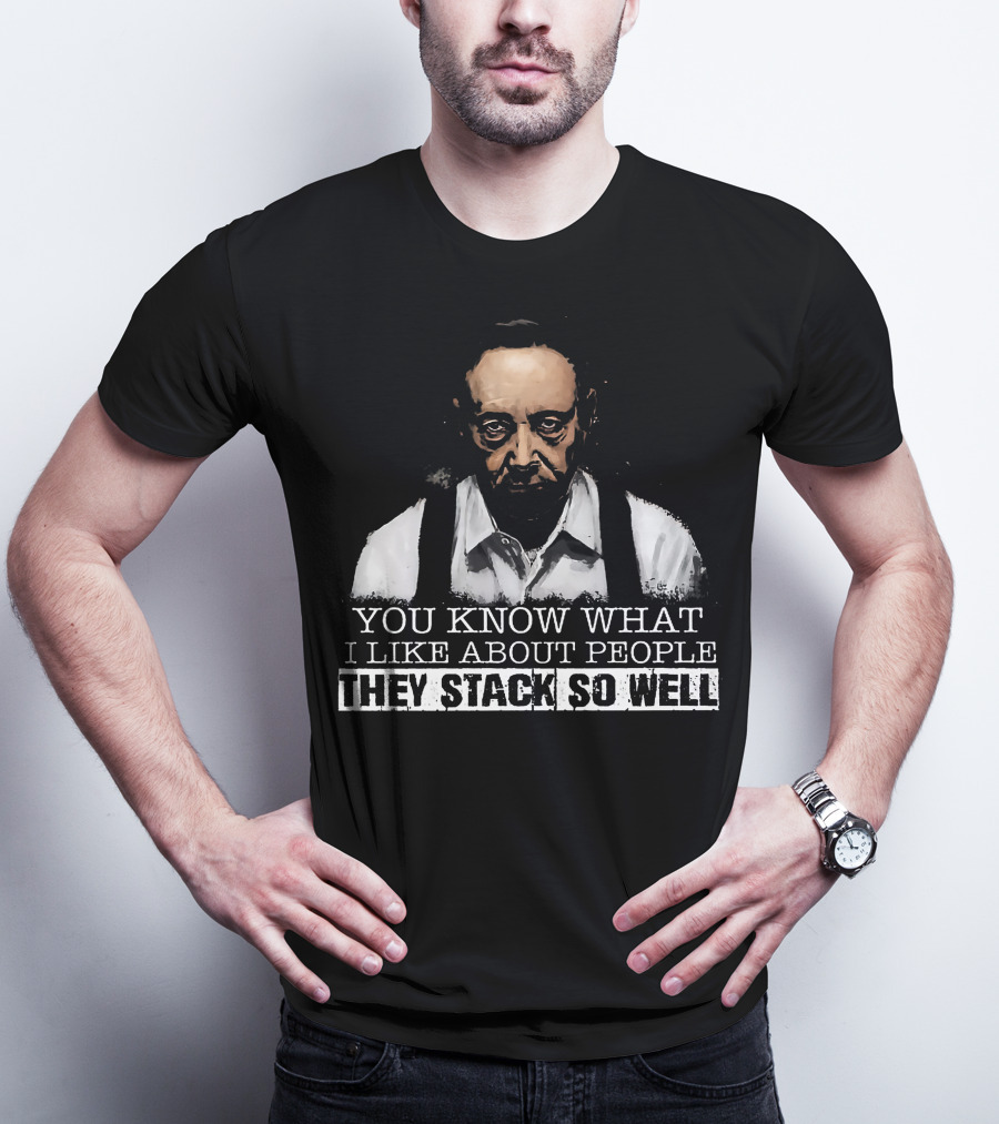 You Know What I Like About People They Stack So Well T-Shirt