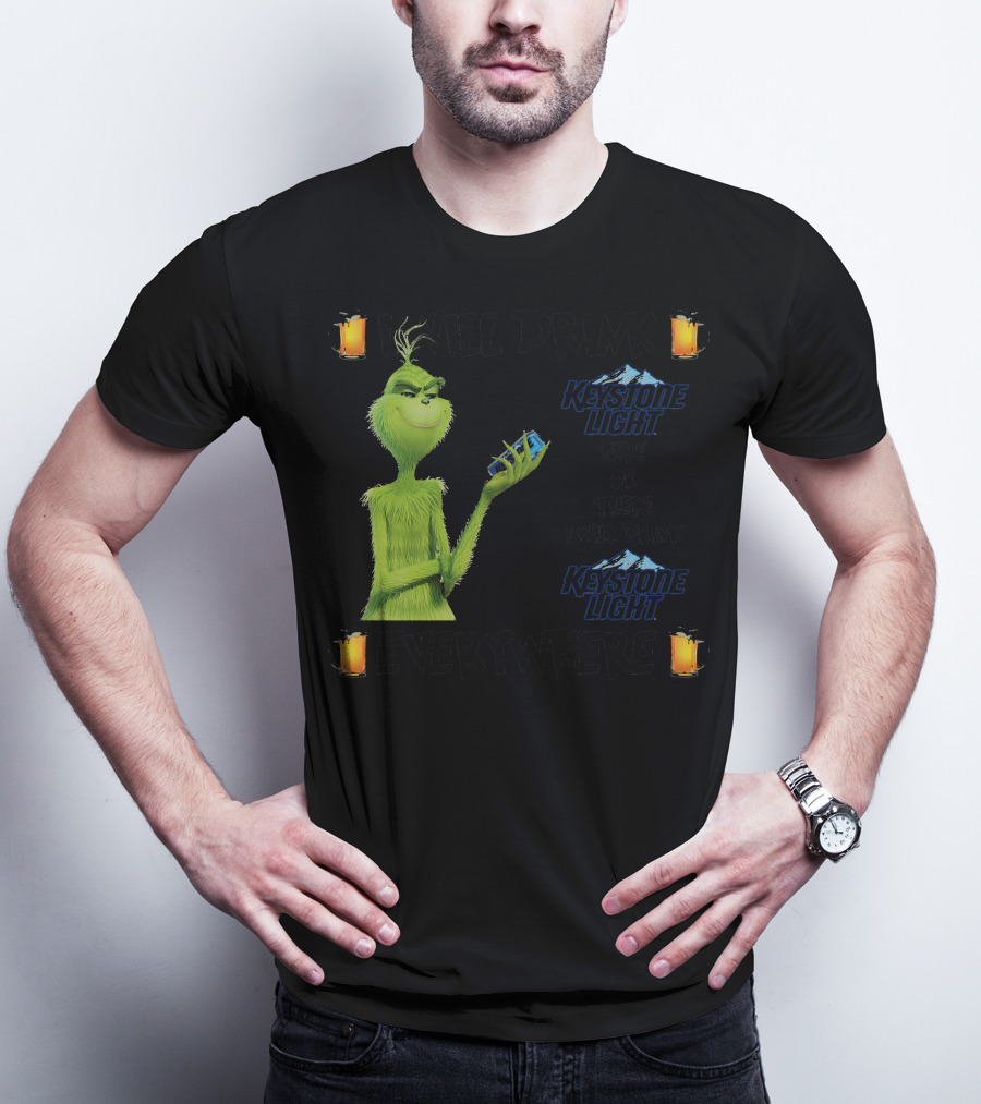 I Will Drink Keystone Light Here Or There I Will Drink Keystone Light Everywhere Grinch T-Shirt