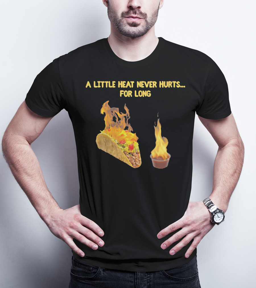 A Little Heat Never Hurts For Long Taco Hot Sauce Flame T-Shirt