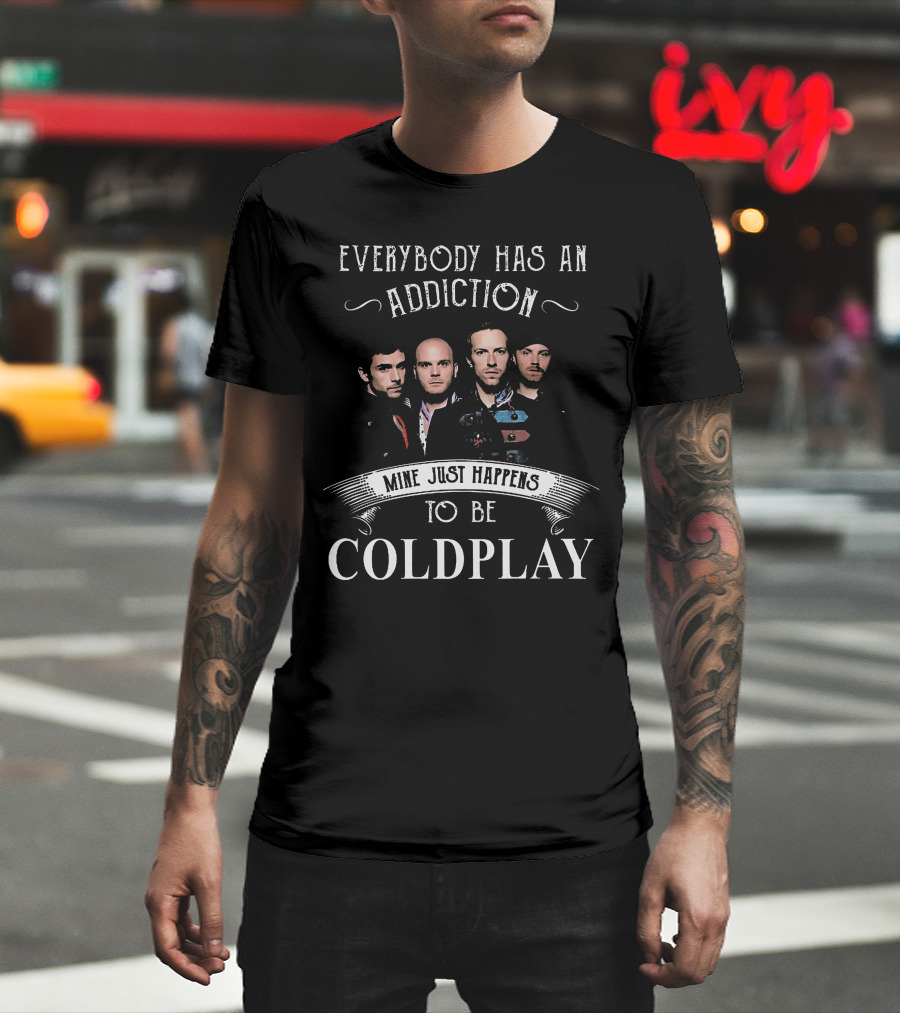 Everybody Has An Addiction Mine Just Happens To Be Coldplay Band Members T-Shirt