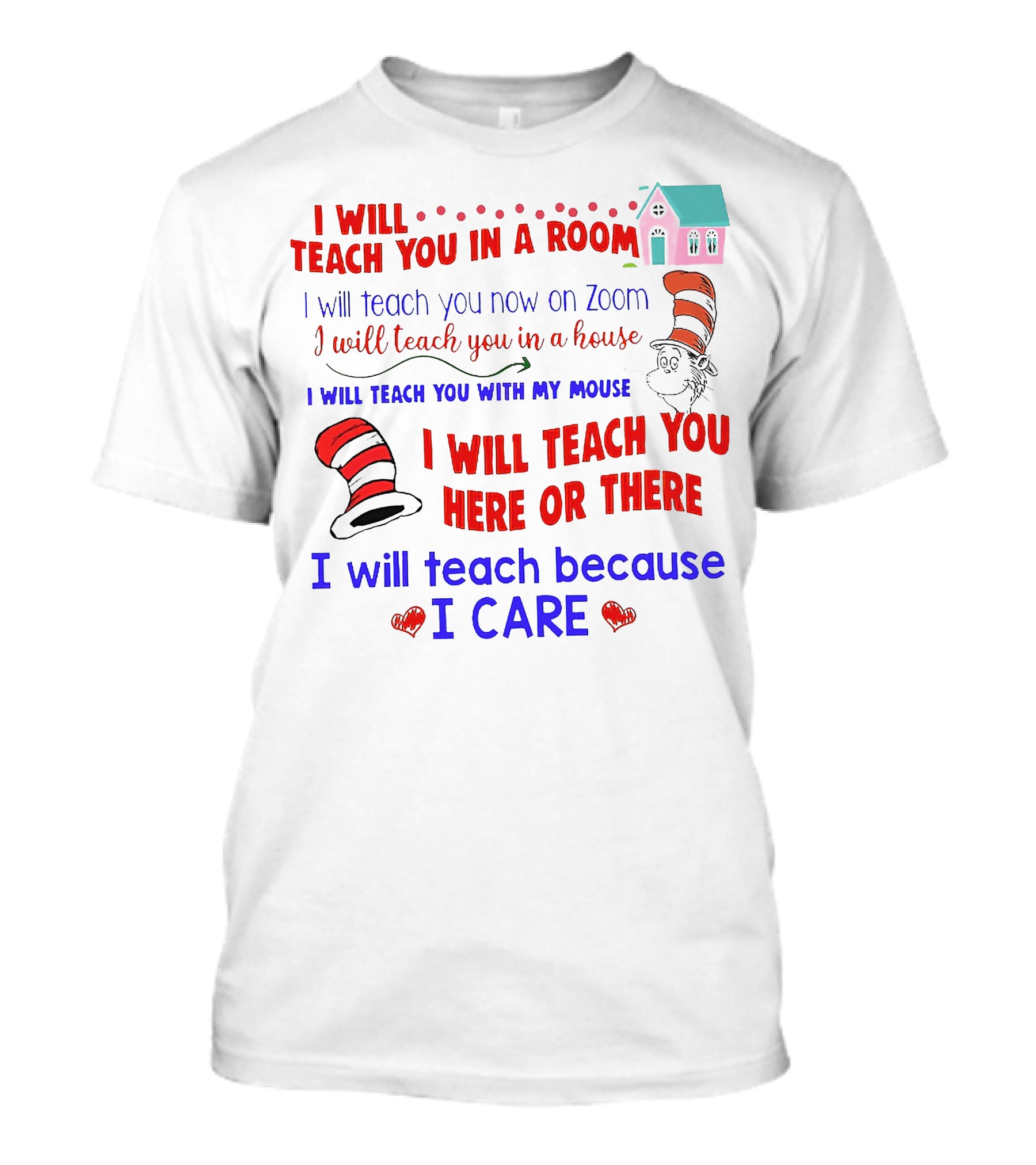 I Will Teach You In A Room On Zoom With My Mouse Here Or There Because I Care Dr Seuss T-Shirt