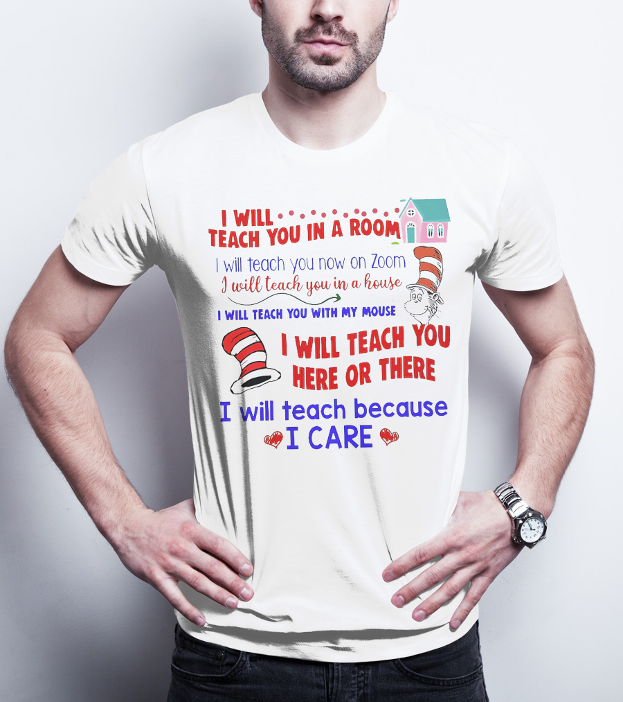 I Will Teach You In A Room On Zoom With My Mouse Here Or There Because I Care Dr Seuss T-Shirt