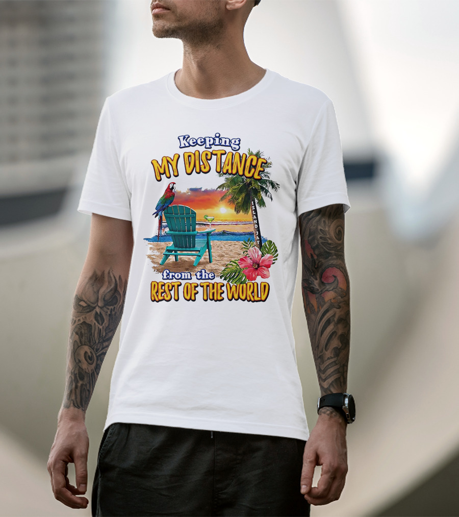 Keeping My Distance From The Rest Of The World Parrot Beach Island Jay T-Shirt