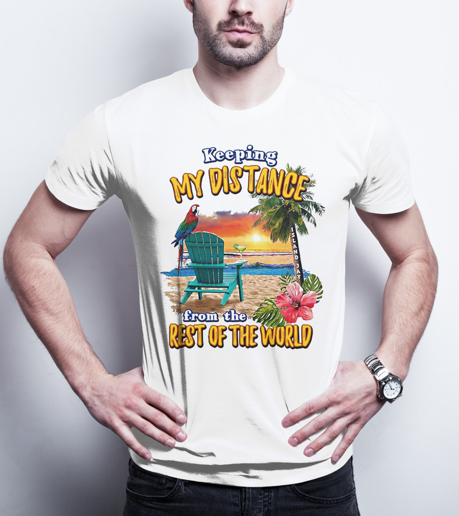 Keeping My Distance From The Rest Of The World Parrot Beach Island Jay T-Shirt