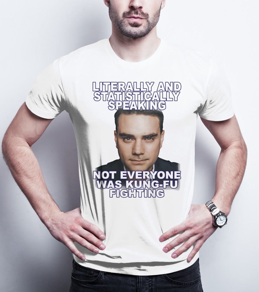 Literally And Statistically Speaking Not Everyone Was Kung Fu Fighting T-Shirt