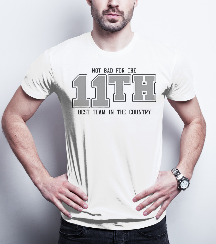 Not Bad For The 11th Best Team In The Country 11th T-Shirt