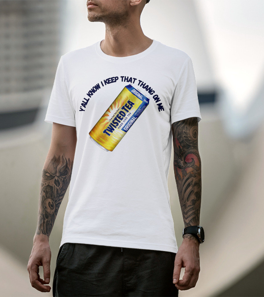 Twisted Tea Original Y'all Know I Keep That Thang On Me T-Shirt